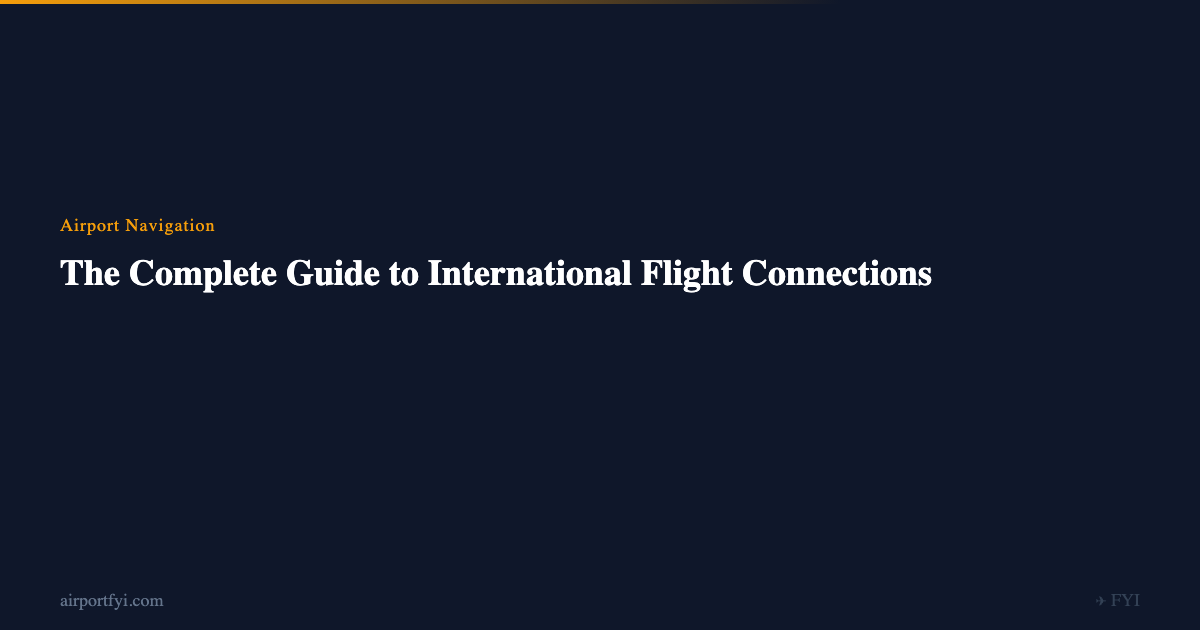 The Complete Guide to International Flight Connections — AirportFYI